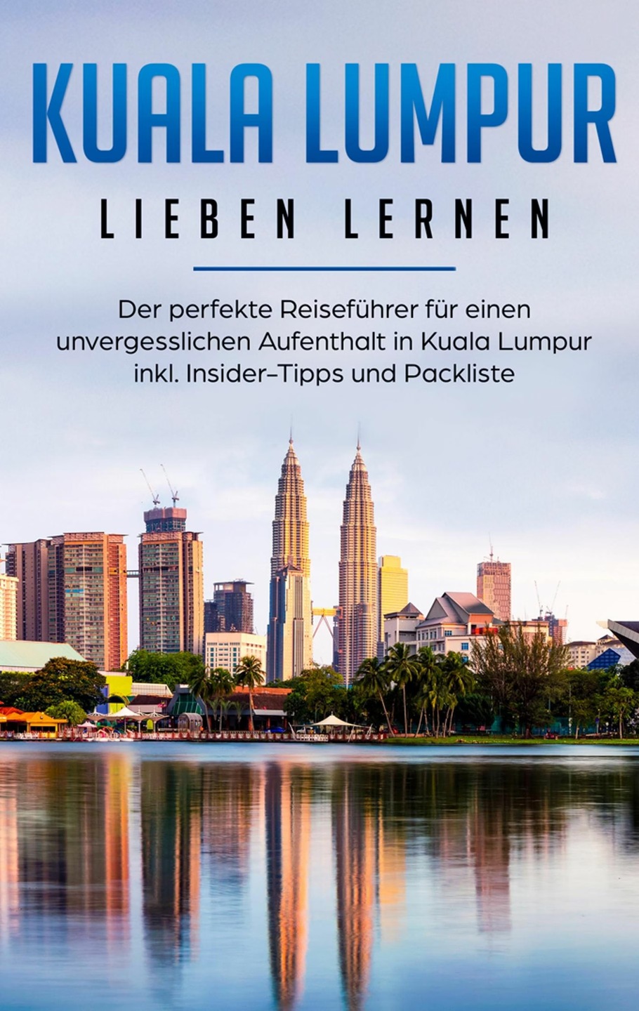 Learning to love Kuala Lumpur: The perfect travel guide for an ...