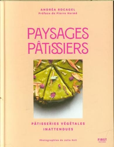 Paysages pâtissiers : pâtisseries végétales inattendues (Französisch ...