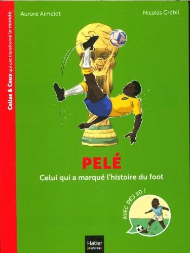 Pelé : celui qui a marqué l'histoire du foot (Französisch, Aimelet ...