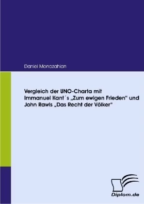 Vergleich der UNO-Charta mit Immanuel Kant's 'Zum ewigen Frieden' und ...