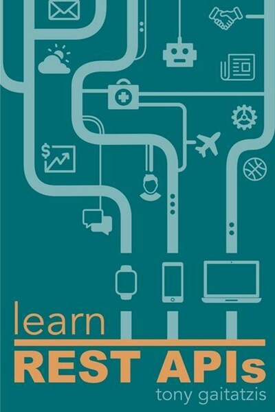 Learn REST APIs: Your guide to how to find, learn, and connect to the ...