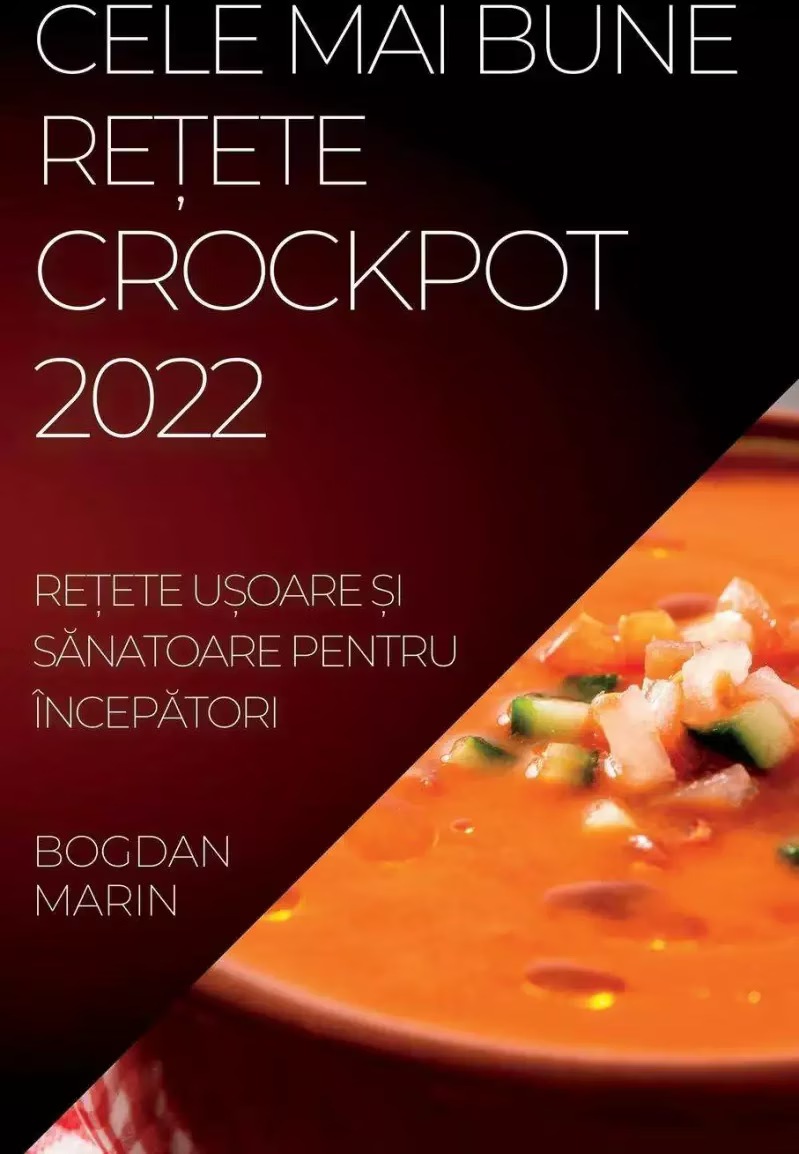 Cele Mai Bune Re¿ete Crockpot 2022 (Rumänisch, Bogdan Marin, 2022 ...