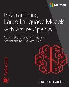 Programming Large Language Models with Azure Open AI: Conversational programming and prompt ...