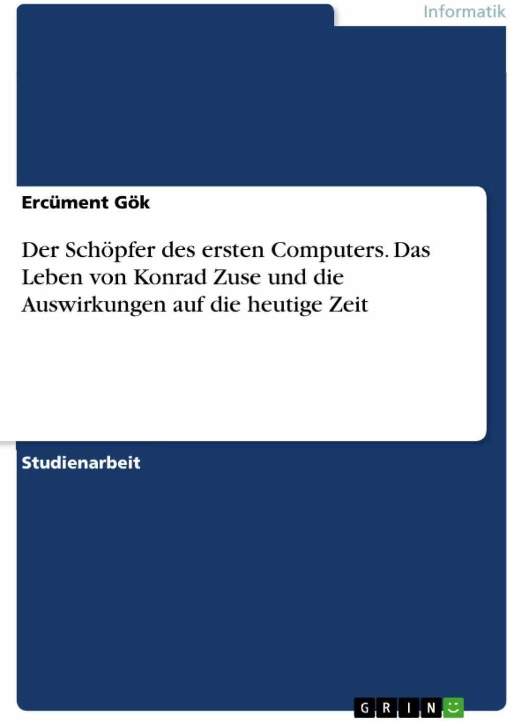 Der Schöpfer des ersten Computers. Das Leben von Konrad Zuse und die ...