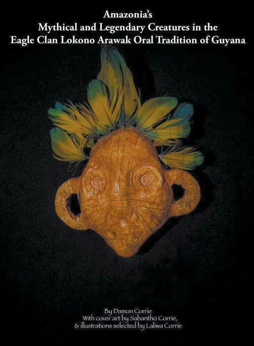 Amazonia's Mythical and Legendary Creatures in the Eagle Clan Lokono ...