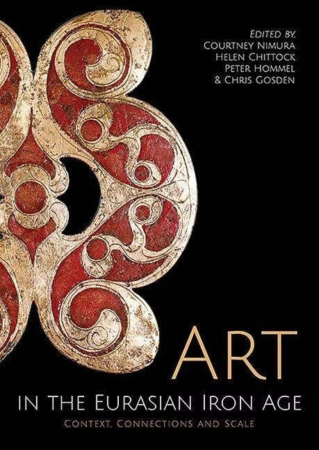 Art in the Eurasian Iron Age (Englisch, Chris Gosden, Courtney Nimura ...