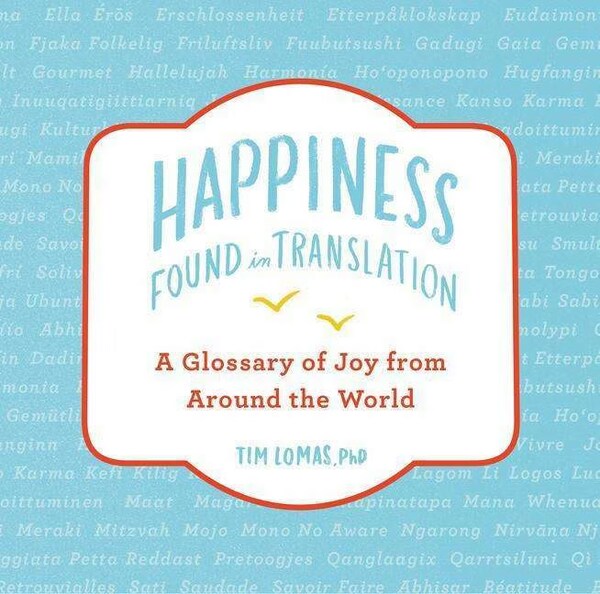 Happiness--Found in Translation: A Glossary of Joy from Around the ...