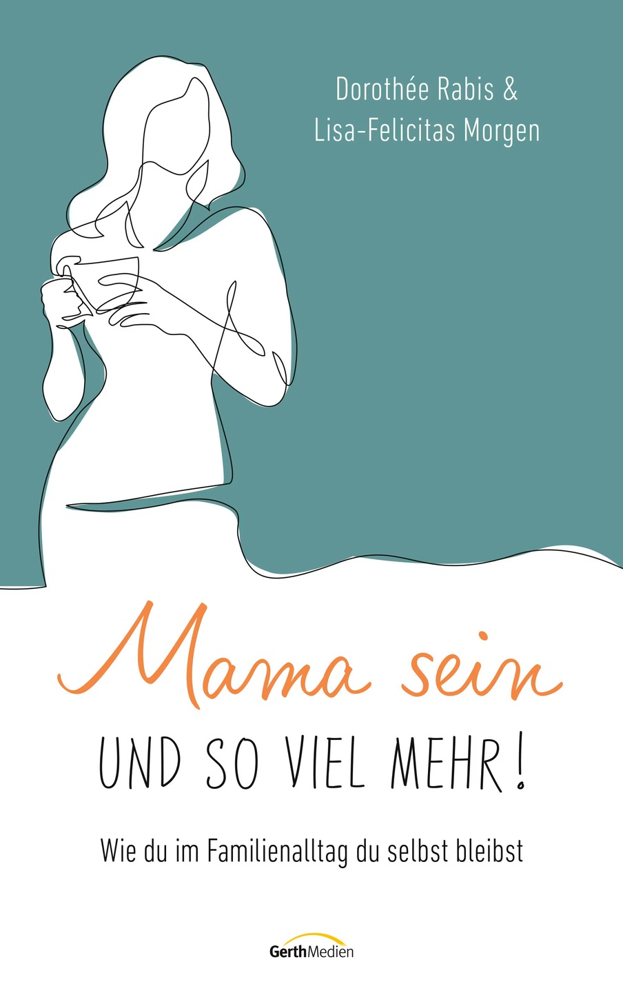 Mama sein und so viel mehr! (German, Lisa-Felicitas Morgen Dorothee ...