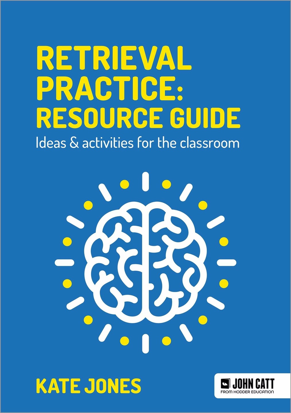 Retrieval Practice: Resource Guide: Ideas & activities for the classroom (Englisch, Kate Jones ...
