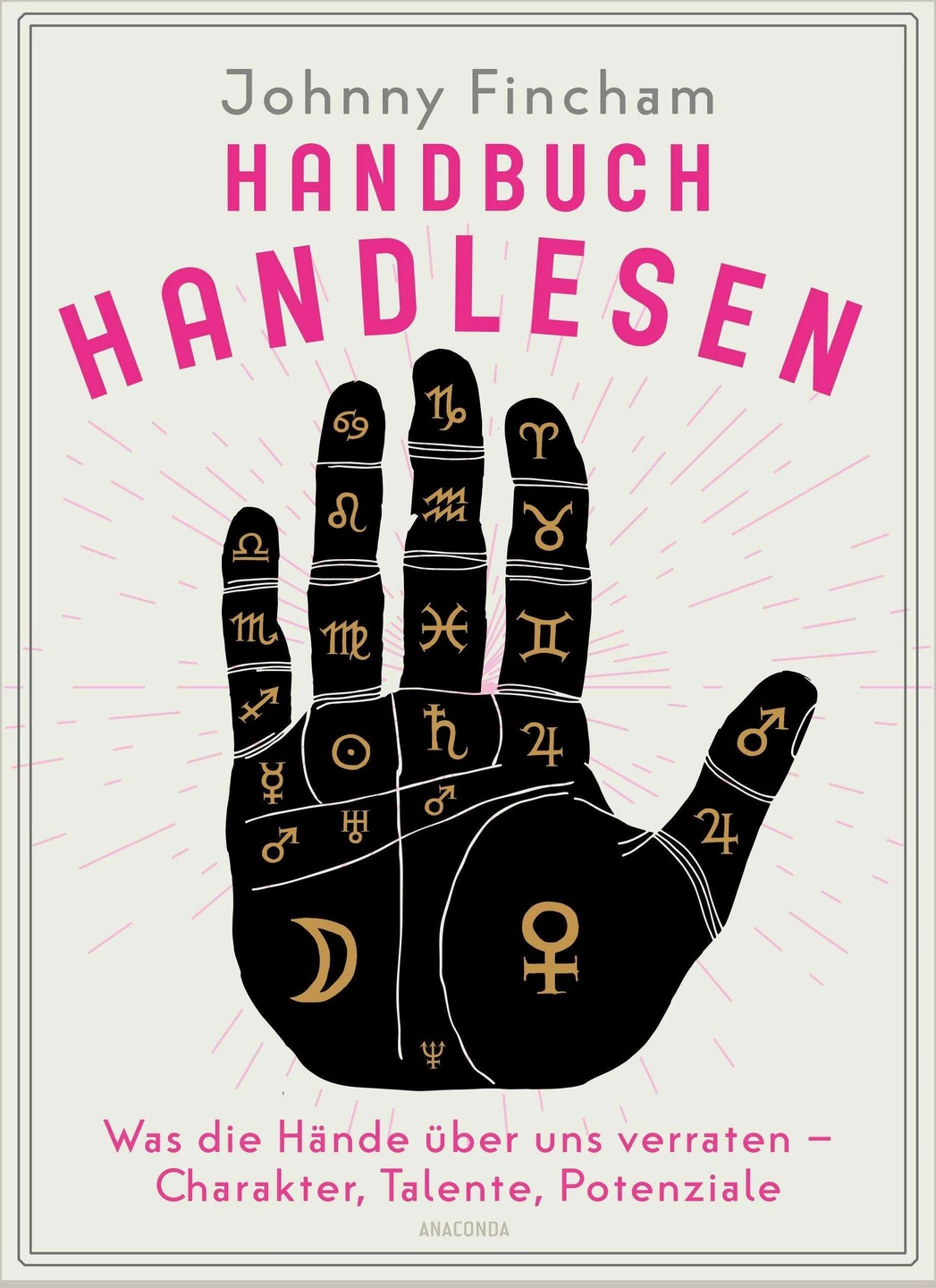 Handbuch Handlesen. Was die Hände über uns verraten. Charakter, Talente ...