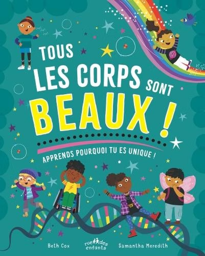 Tous les corps sont beaux ! : apprends pourquoi tu es unique ...