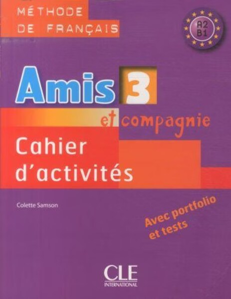 Amis et compagnie 3: méthode de français, A2-B1 : cahier d'activités ...